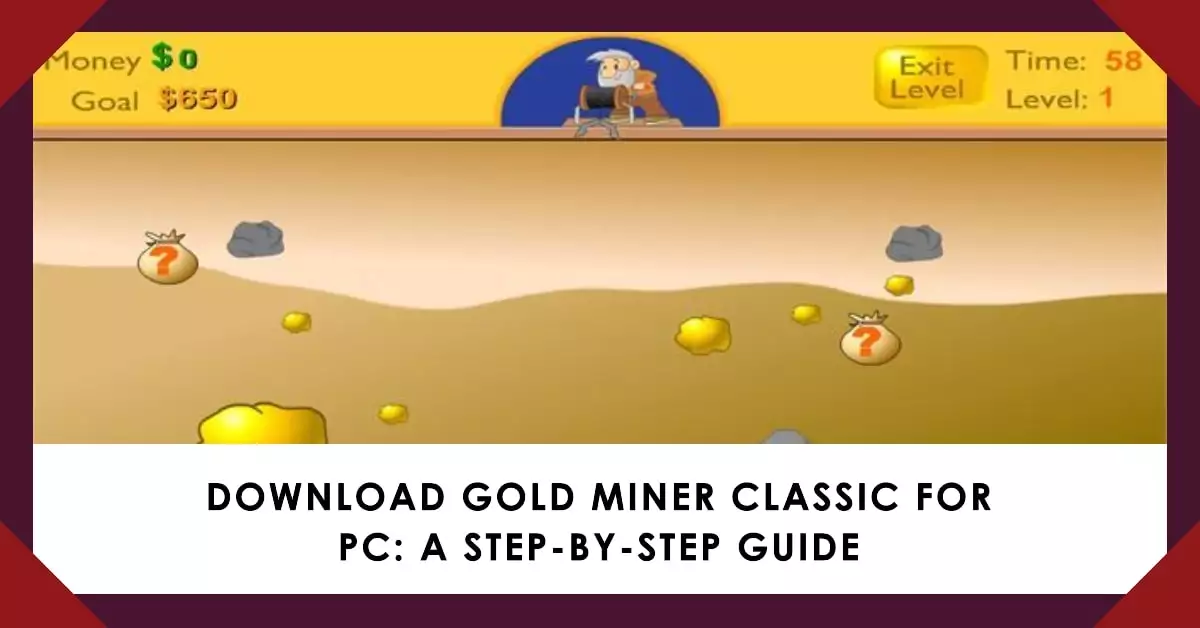 Gold Miner Classic Download For PC: A Step-by-Step Guide - Techs And Games