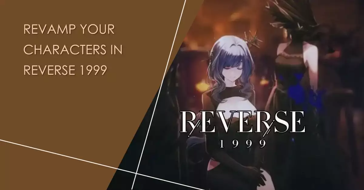 Reverse: How To Upgrade Characters In Reverse 1999 - Techs And Games