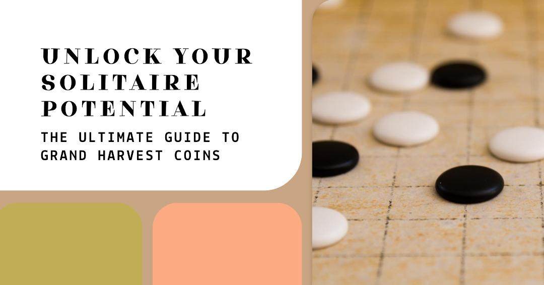 Grand Harvest Free Coins: The Ultimate Guide To Boosting Your Solitaire ...